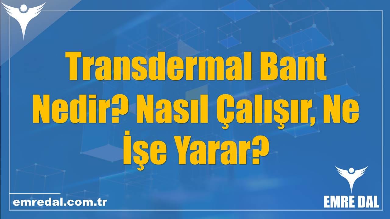 Transdermal Bant Nedir? Nasıl Çalışır, Ne İşe Yarar?